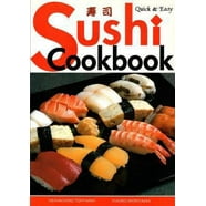 Sushi Cookbook for Beginners : 100 Step-By-Step Recipes to Make Sushi ...
