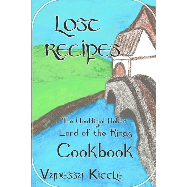 Lost Recipes The Unofficial Hobbit and Lord of the Rings Cookbook ...