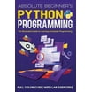 Illustrated Coding: Absolute Beginner's Python Programming Full Color Guide with Lab Exercises ...