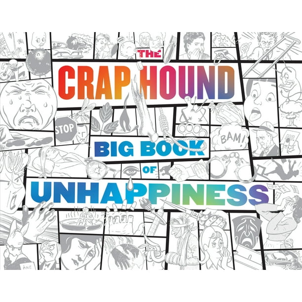 The Crap Hound Big Book of Unhappiness (Paperback) - Walmart.com