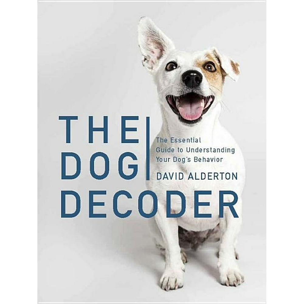 The Dog Decoder : The Essential Guide to Understanding Your Dog's ... The Dog Decoder : The Essential Guide to Understanding Your Dog's ...