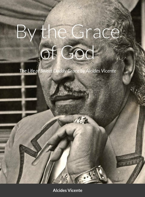 Sweet Daddy Grace : By the Grace of God (Hardcover) - Walmart.com