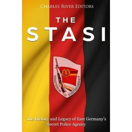 The Stasi: The History and Legacy of East Germany's Secret Police ...