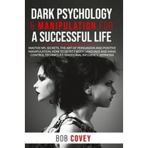 Dark Psychology & Manipulation Secrets: The Definitive Guide to Improve your Emotional Influence ...