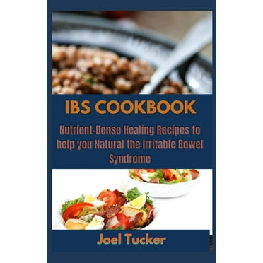 The Quick & Easy IBS Relief Cookbook : Over 120 Low-FODMAP Recipes to ...