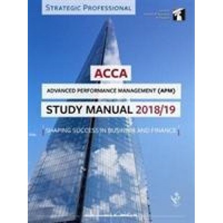 ACCA Advanced Performance Management Study Manual 2018-19: For Exams ...