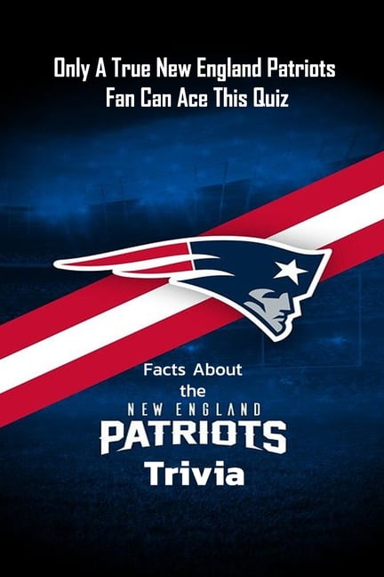 Facts About the New England Patriots Trivia : Only A True New England ...
