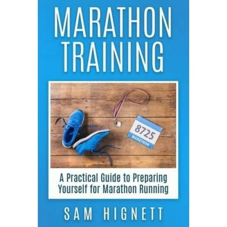 Marathon Training: A Practical Guide to Preparing Yourself for Marathon ...