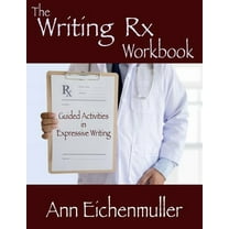 The Writing Rx Workbook: Guided Activities in Expressive Writing ...
