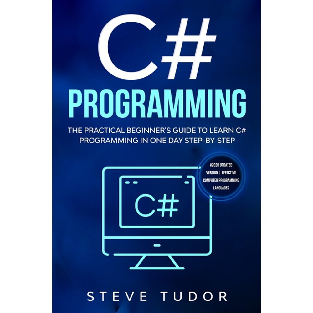 C# Programming : The Practical Beginner's Guide To Learn C# Programming ...