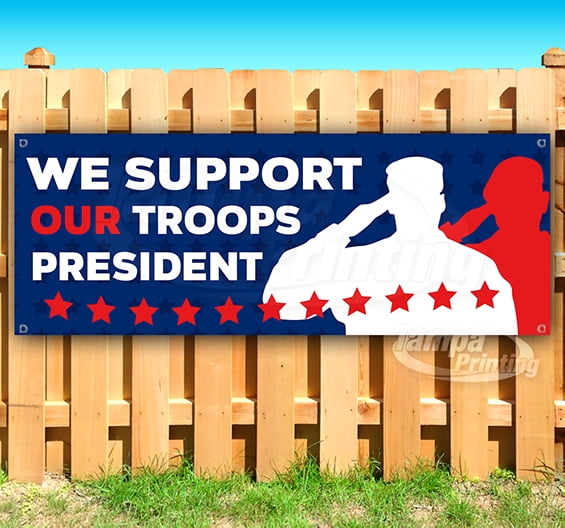 We Support Our Troops President 13 oz Vinyl Banner With Metal Grommets ...