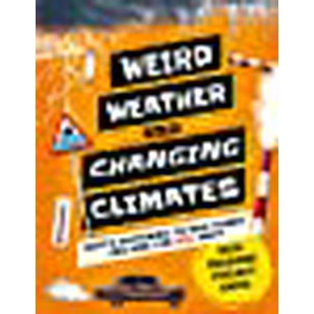 Weird Weather and Changing Climates: What's Happening to Our Planet and ...