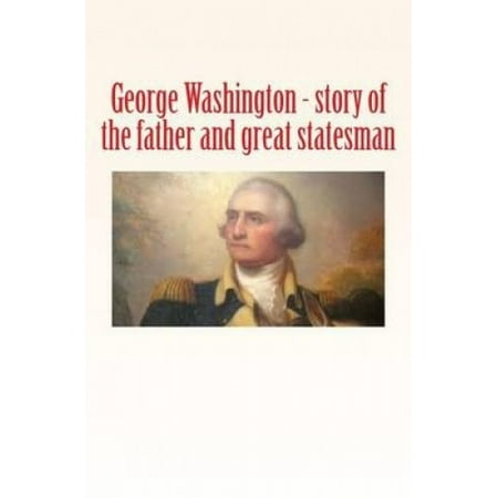 George Washington: story of the father and great statesman (Men Study ...