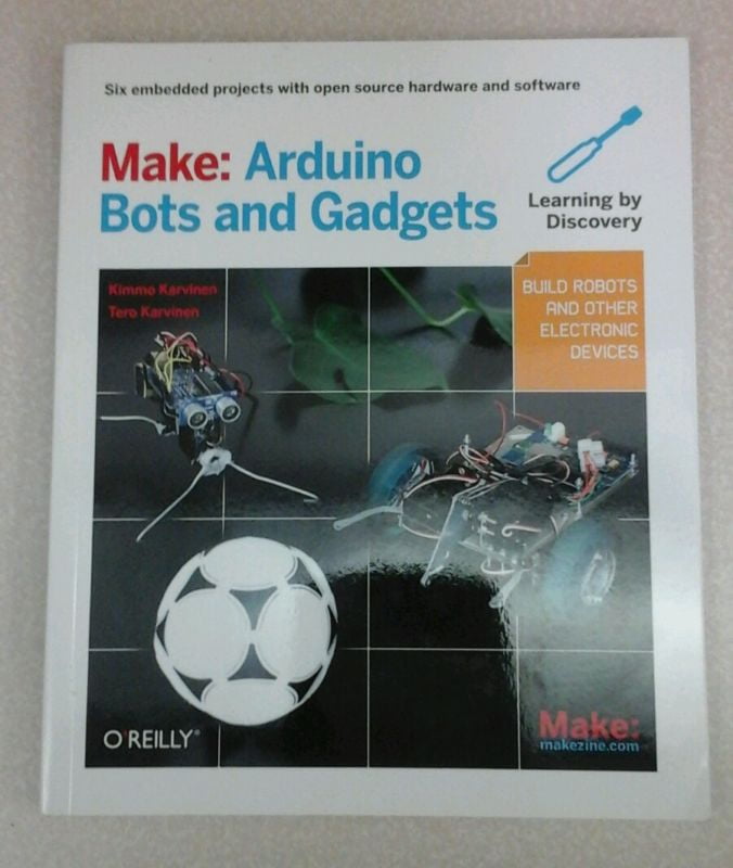 Make: Arduino Bots and Gadgets: Six Embedded Projects with Open Source ...