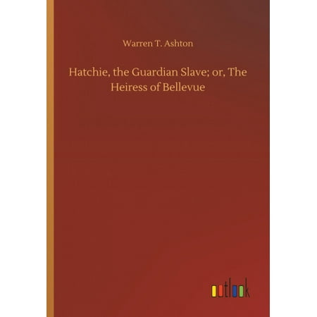 Hatchie, the Guardian Slave; or, The Heiress of Bellevue | Walmart Canada