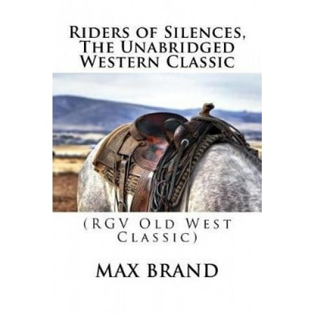 Riders of Silences, the Unabridged Western Classic: (Rgv Old West ...