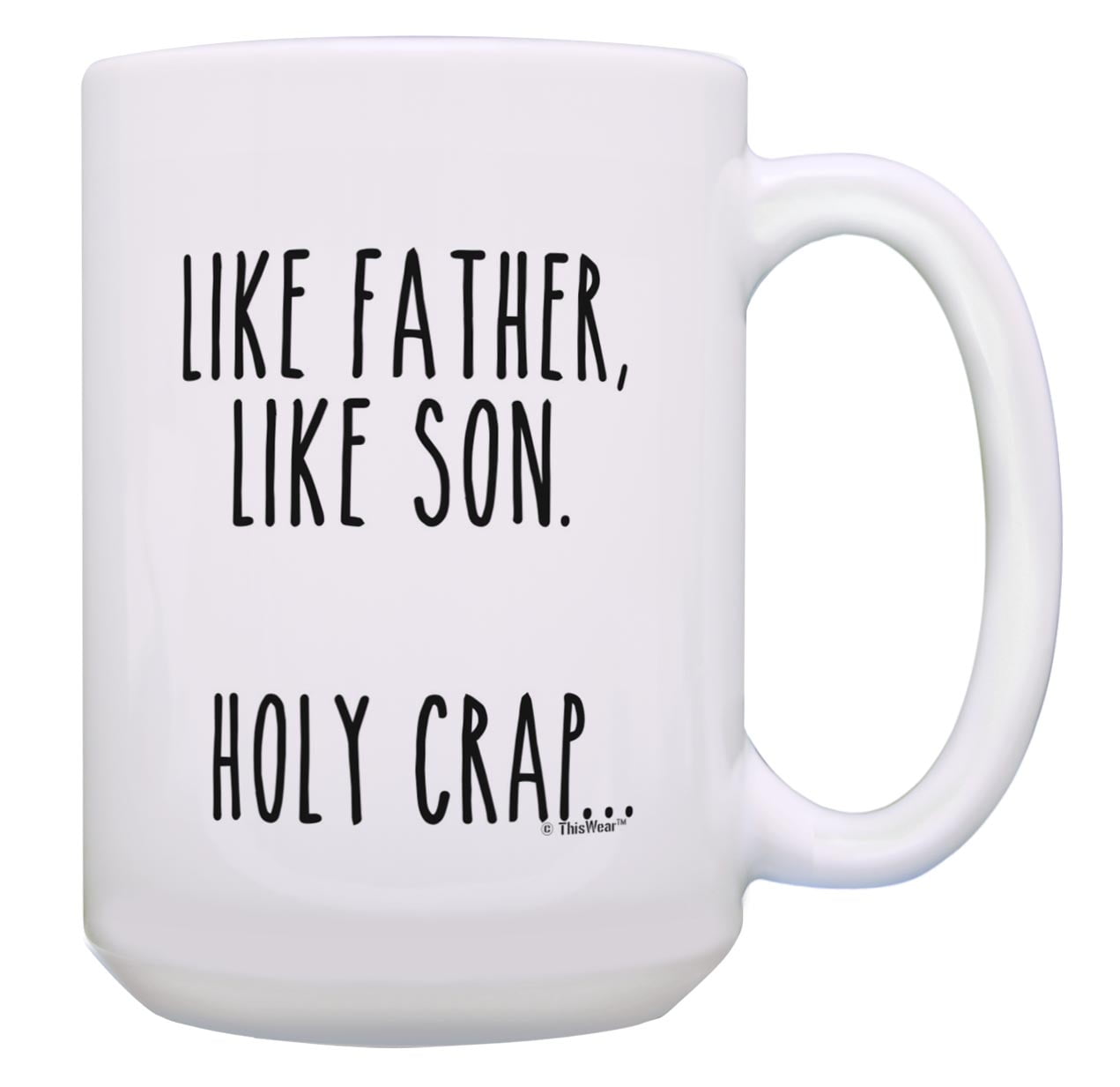 ThisWear Funny Dad Coffee Mug Like Father Like Son Holy Crap Dad ...