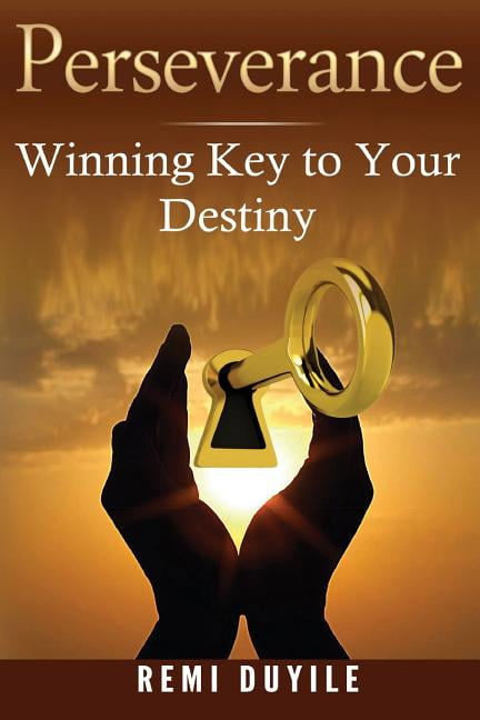 Perseverance: Winning Key to your destiny (Paperback) - Walmart.com