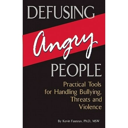 Defusing Angry People: Practical Tools for Handling Bullying, Threats ...