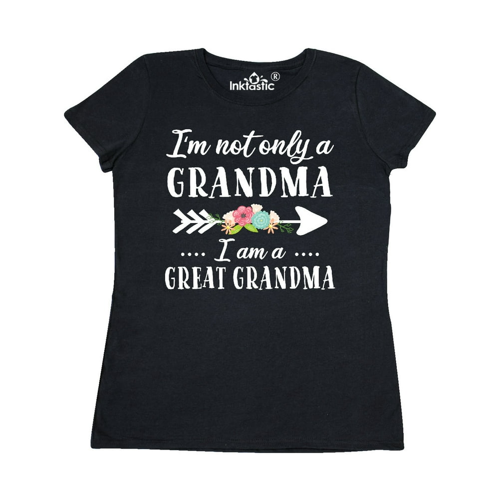 Inktastic Im Not Only A Grandma Im A Great Grandma With Flowers