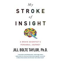 My Stroke of Insight: A Brain Scientist's Personal Journey, (Paperback ...