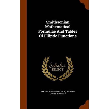 Smithsonian Mathematical Formulae and Tables of Elliptic Functions ...