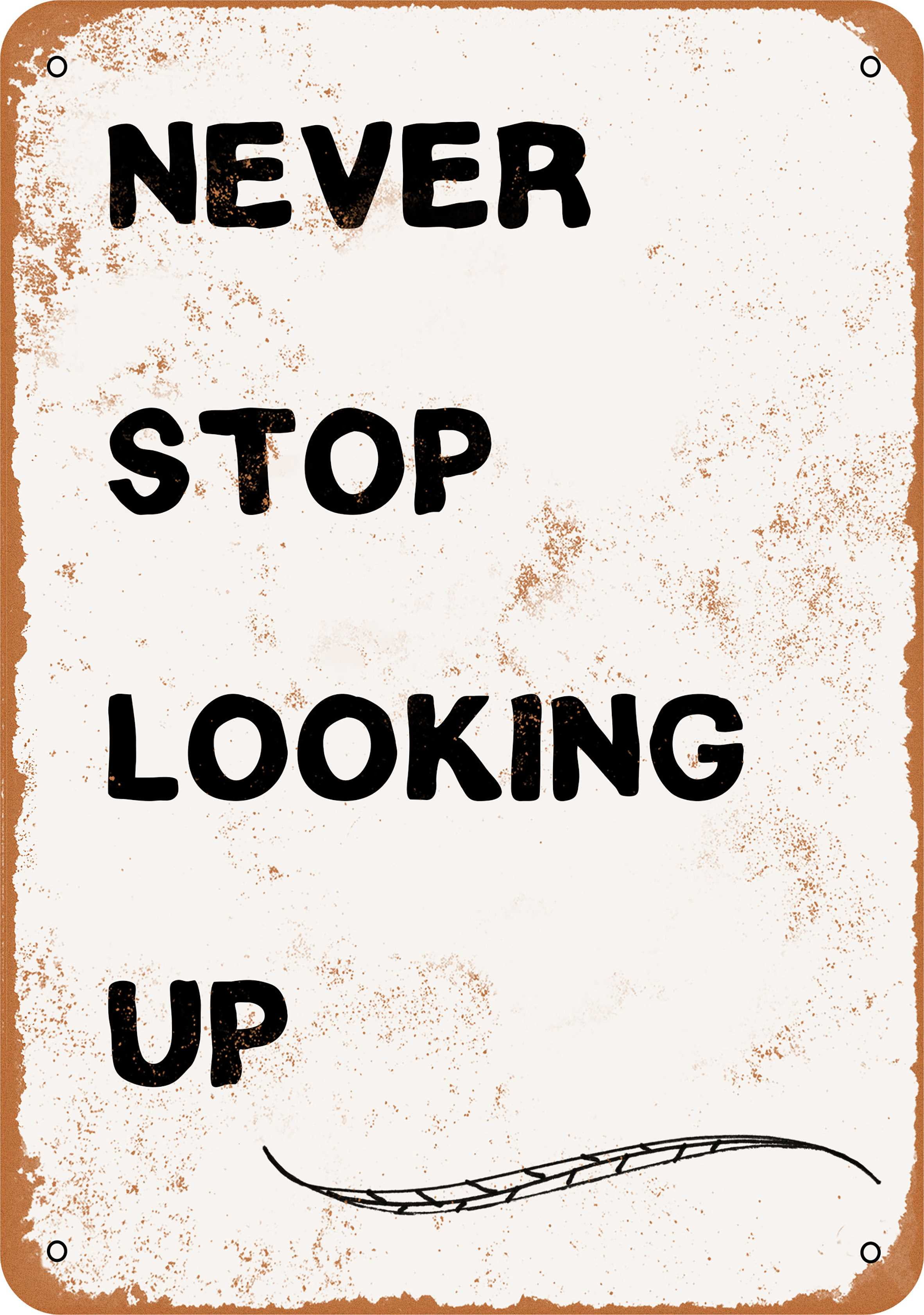 7 x 10 METAL SIGN - Never Stop Looking Up - Vintage Rusty Look ...