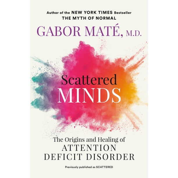 Scattered Minds : The Origins and Healing of Attention Deficit Disorder ...