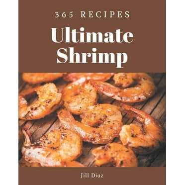 365 Delicious Shrimp Recipes : Not Just a Shrimp Cookbook! (Paperback ...