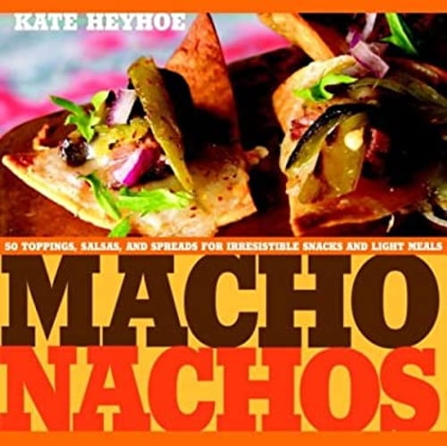 Pre-Owned Macho Nachos : 50 Toppings, Salsas, and Spreads for ...