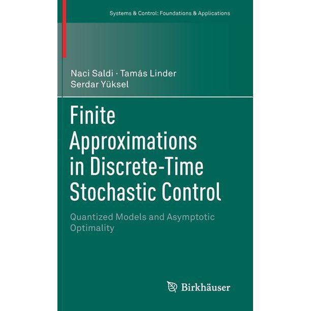 Systems And Control Foundations And Applications Finite Approximations In Discrete Time Stochastic