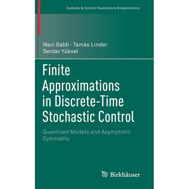 Systems And Control Foundations And Applications Finite Approximations In Discrete Time Stochastic