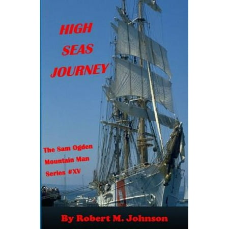 High Seas Journey: The Sam Ogden Mountain Man Series #XV (The Sam Ogden ...