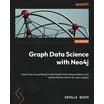 Hands-On Graph Analytics with Neo4j: Perform graph processing and visualization techniques using ...