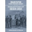 Conflicting Worlds: New Dimensions of th Emancipation, the Union Army ...