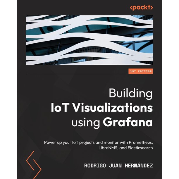 Building IoT Visualizations using Grafana : Power up your IoT projects ...