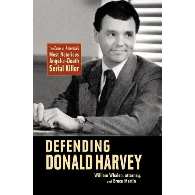 Defending Donald Harvey: The Case of America's Most Notorious Angel Of ...