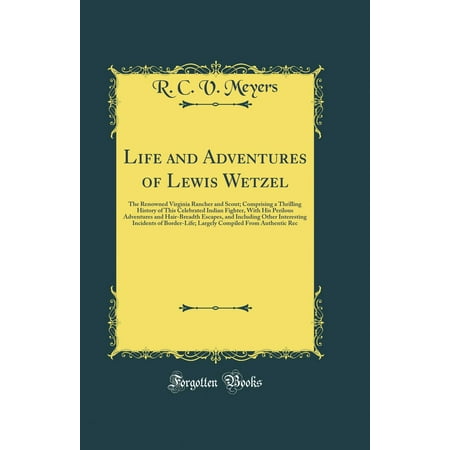 Life and Adventures of Lewis Wetzel: The Renowned Virginia Rancher and ...