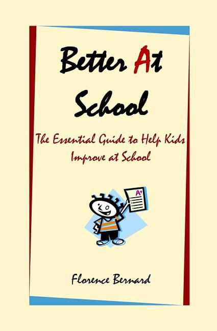 Better At School : The Essential Guide to Help Kids Improve at School ...