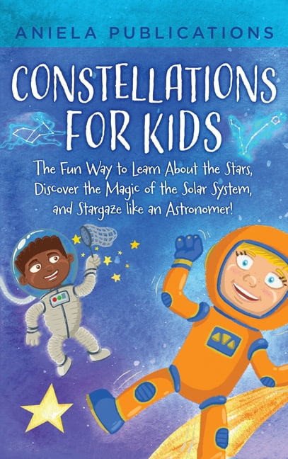 Constellations for Kids : The Fun Way to Learn About the Stars ...