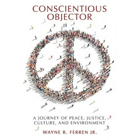 Conscientious Objector: A Journey of Peace, Justice, Culture, and ...
