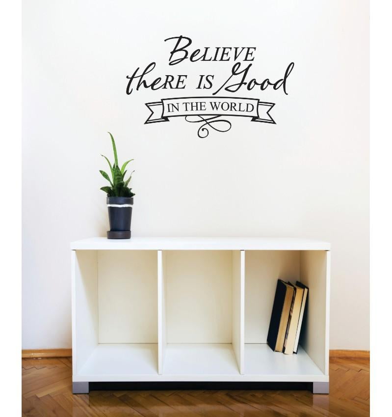 Vinyl Wall Quote Decals for Home - Believe There Is Good In The World ...