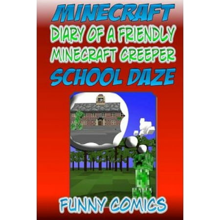 Mineraft - Diary Of A Friendly Minecraft Creeper: School Daze (Diary of ...