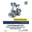 Creo Parametric 9.0: A Power Guide for Beginners and Intermediate Users ...