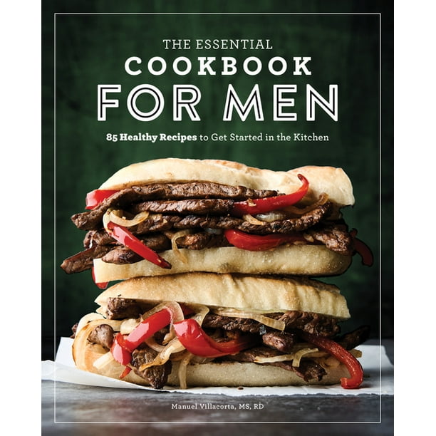 The Essential Cookbook for Men : 85 Healthy Recipes to Get Started in ...