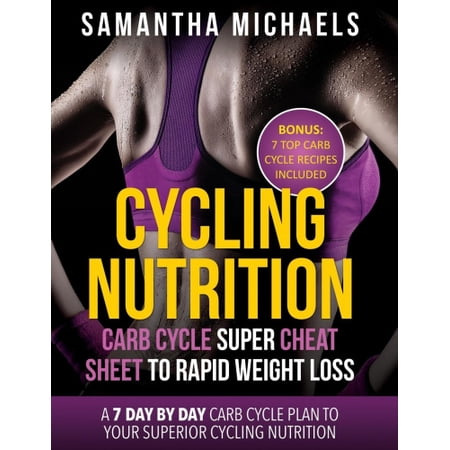 Cycling Nutrition: Carb Cycle Super Cheat Sheet to Rapid Weight Loss: A ...