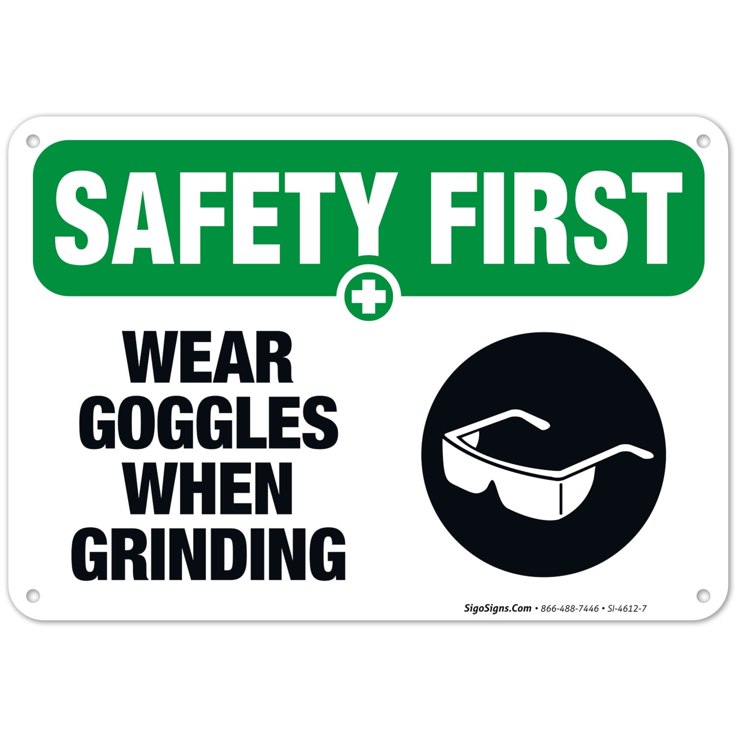 Wear Goggles When Grinding Sign, OSHA Safety First Sign, 10x7 Aluminum ...