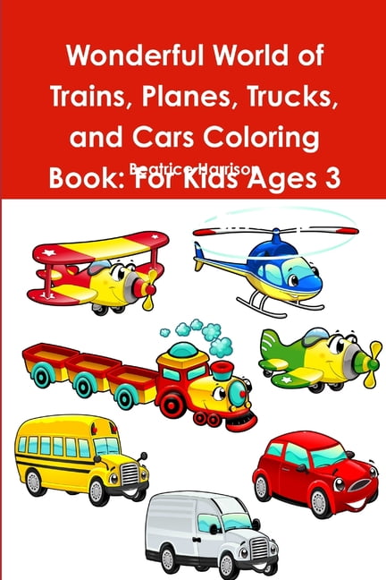 Wonderful World of Trains, Planes, Trucks, and Cars Coloring Book : For ...