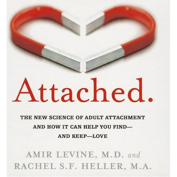 Attached The New Science Of Adult Attachment And How It Can Help You