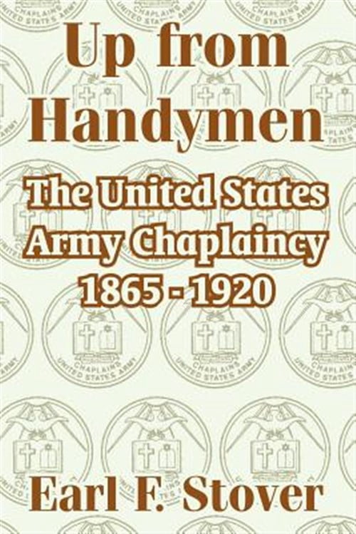 Pre-Owned Up from Handymen: The United States Army Chaplaincy 1865 ...